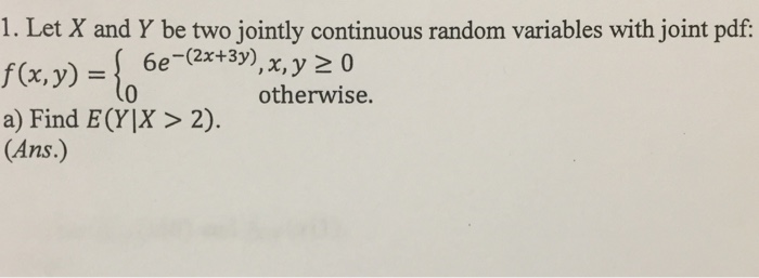 Solved Let X and Y be two jointly continuous random | Chegg.com Solved Let X and Y be two jointly continuous random | Chegg.com