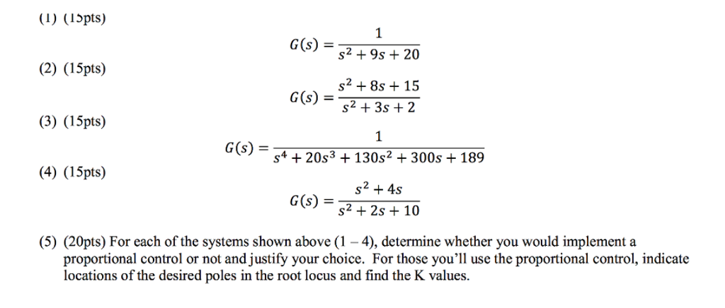 Solved I) (ISpts) 2) (15pts) (3) (15pts) 4) (5pts) G (s) = | Chegg.com Solved I) (ISpts) 2) (15pts) (3) (15pts) 4) (5pts) G (s) = | Chegg.com
