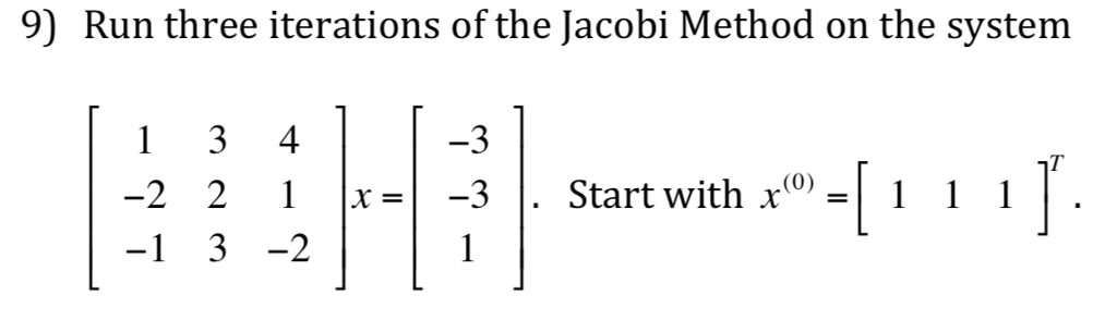 Solved 9) Run three iterations of the Jacobi Method on the | Chegg.com