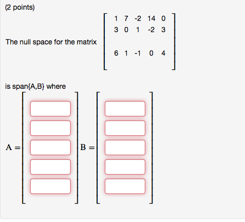 Solved 2 points) 1 7-2 14 0 3 0 1 -2 3 The null space for | Chegg.com