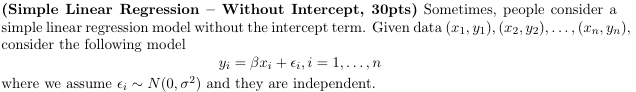 Solved (Simple Linear Regression Without Intercept, 30pts) | Chegg.com