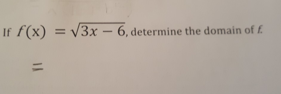 Solved If f(x) = squareroot 3x - 6, determine the domain of | Chegg.com