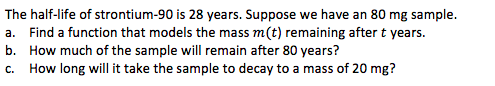 Solved The half-life of strontium-90 is 28 years. Suppose we | Chegg.com