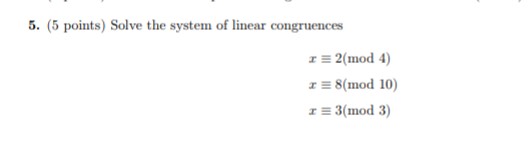 Solved 5. (5 points) Solve the system of linear congruences | Chegg.com