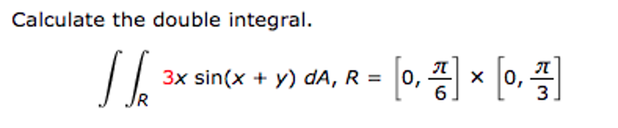 Solved Calculate the double integral. double integral 3x sin | Chegg.com Solved Calculate the double integral. double integral 3x sin | Chegg.com