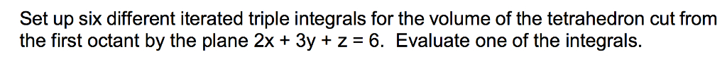 Solved Set up six different iterated triple integrals for | Chegg.com