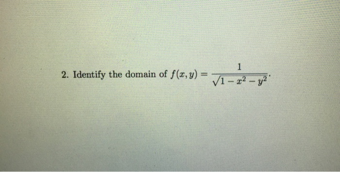 Solved Identify the domain of f(x, y) =1/Squareroot 1 - x^2 | Chegg.com