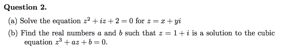 Solved Question 2. (a) Solve the equation z2 + iz + 2 = 0 | Chegg.com