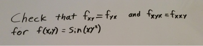 Solved Check that fxy = fyx and fxyx = fxxy for f(x,y) = | Chegg.com