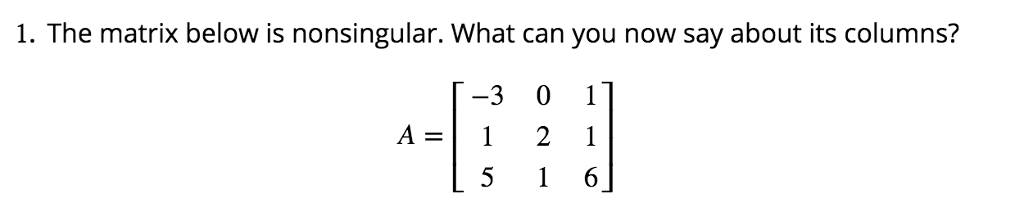 Solved The matrix below is nonsingular. What can you now say | Chegg.com