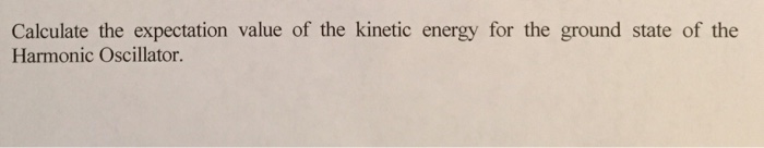 Solved Calculate The Expectation Value Of The Kinetic Energy