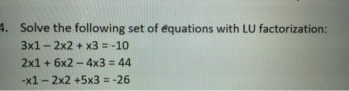 Solved Solve the following set of Equations with LU | Chegg.com