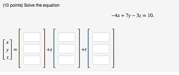 Solved Solve the equation -4x + 7y - 3z = 10. | Chegg.com