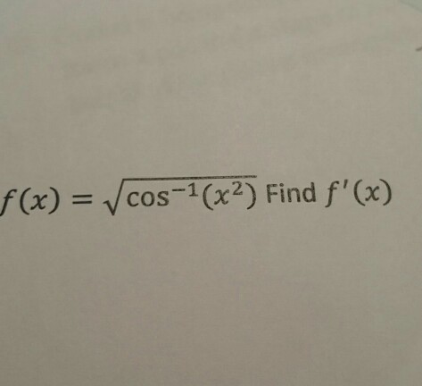 Solved f(x) = squareroot cos^-1 (x^2) Find f'(x) | Chegg.com
