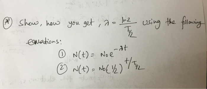 Solved Show, how you ger, lambda = ln 2/T_1/2 Using the | Chegg.com