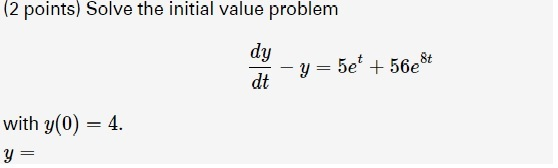 Solved Solve the initial value problem dy/dt - y = 5e^t + 56 | Chegg.com