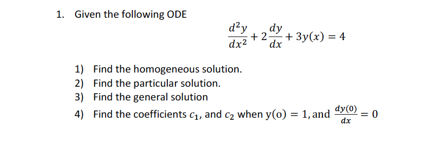 Solved 1. Given the following ODE 1) Find the homogeneous | Chegg.com