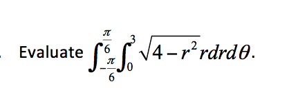 Solved Evaluate integral_-pi/6^pi/6integral_0^3 Squareroot4 | Chegg.com