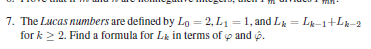 Solved 7. The Lucas numbers are defined by L0 = 2, L1 = 1, | Chegg.com