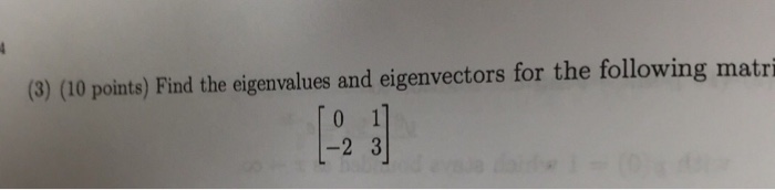 Solved Find the eigenvalues and eigenvectors for the | Chegg.com