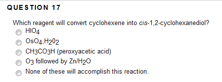 Solved Q17: Which reagent will convert cyclohexene into | Chegg.com