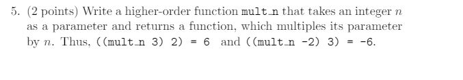 Solved Write a higher-order function mult_n that takes an | Chegg.com