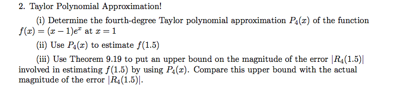 Solved Taylor Polynomial Approximation! (i) Determine the | Chegg.com