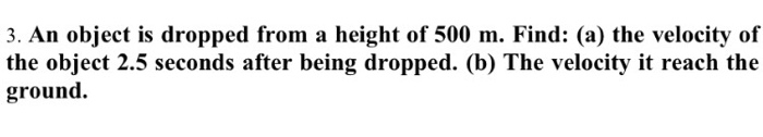 Solved An object is dropped from a height of 500 m. Find: | Chegg.com