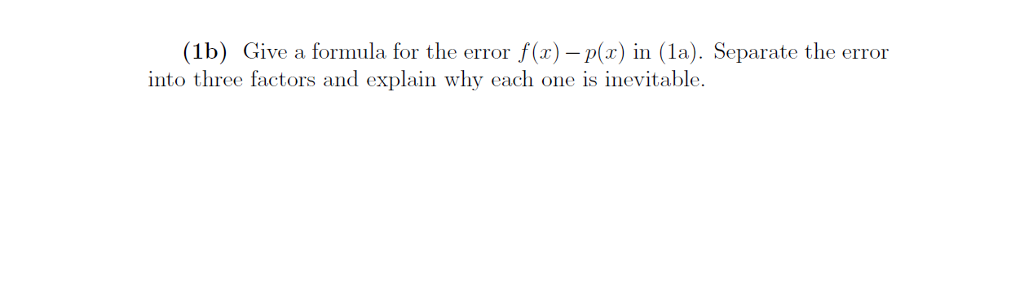 Solved (1b) Give a formula for the error f(x)-p(x) in (la). | Chegg.com