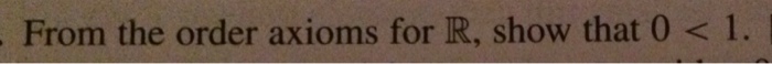 Solved From the order axioms for R, show that 0