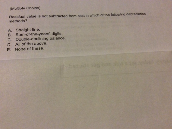 Solved Residual value is not subtracted from cost in which | Chegg.com