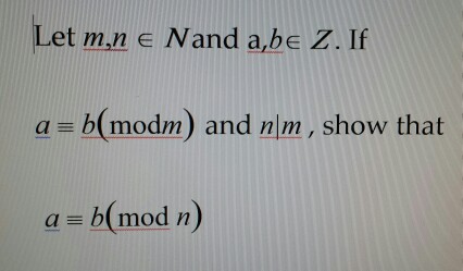 Solved Let m, n N and a, b Z. If a b(mod m) and n|m, show | Chegg.com