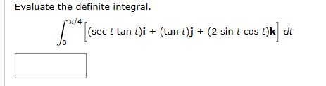 Solved Evaluate the definite integral. Integral^pi/4_0 | Chegg.com