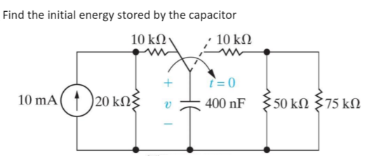 Solved Find the initial energy stored by the capacitor | Chegg.com