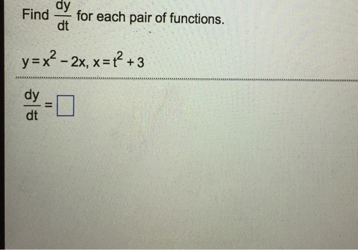 Solved Find dy/dt for each pair of functions. y = x^2 - 2x, | Chegg.com