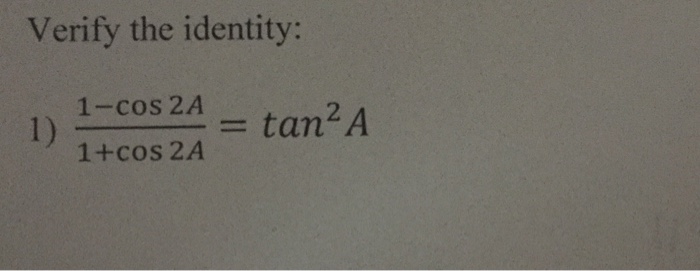 Solved Verify the identity: 1-cos 2A/1 + cos 2A = tan^2 A | Chegg.com