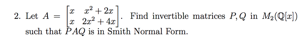 Solved 2. Let A -x 22 2 Find invertible matrices P, Q in | Chegg.com