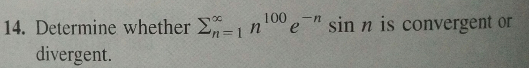 Solved Determine whether sigma^infinity_n = 1 n^100 e^-n sin | Chegg.com Solved Determine whether sigma^infinity_n = 1 n^100 e^-n sin | Chegg.com