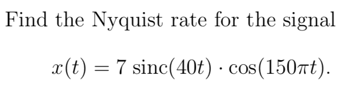 Solved Find the Nyquist rate for the signal x(t) = 7 | Chegg.com