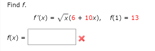 Solved Find f. f'(x) = squareroot x (6 + 10x), f(1) = 13 | Chegg.com