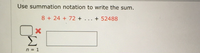 Solved Use summation notation to write the sum. 8 + 24 + 72 | Chegg.com