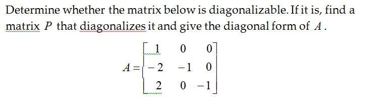 Solved Determine whether the matrix below is diagonalizable. | Chegg.com