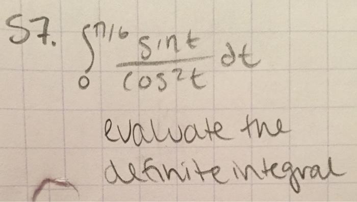 Solved integral_0^pi/6 sin t/cos^2 t dt evaluate the | Chegg.com