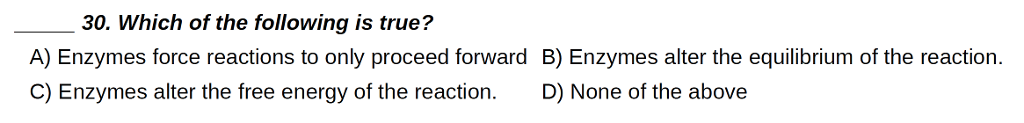 Solved Which of the following is true? A) Enzymes force | Chegg.com