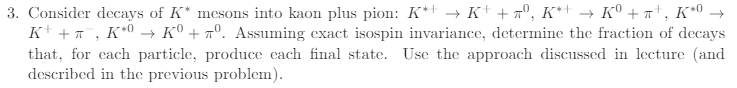 Solved Consider decays of K* mesons into kaon plus pion: | Chegg.com