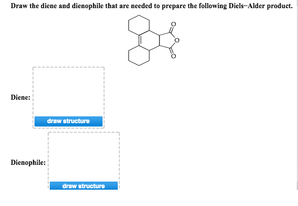 Solved Draw the diene and dienophile that are needed to | Chegg.com