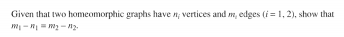 Solved Given that two homeomorphic graphs have n_i, vertices | Chegg.com