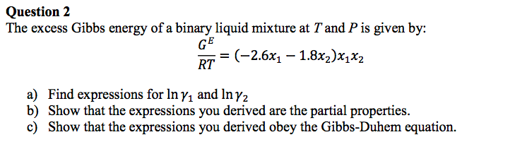 Solved Question 2 The excess Gibbs energy of a binary liquid | Chegg.com
