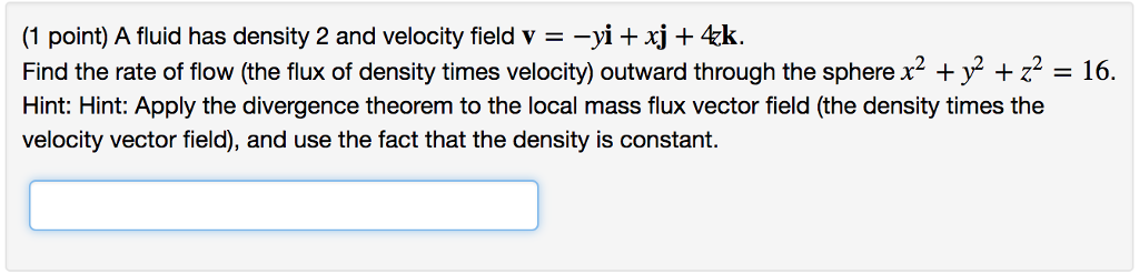 Solved (1 point) A fluid has density 2 and velocity field | Chegg.com