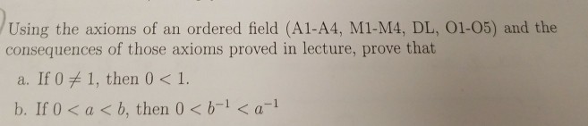 Solved Using the axioms of an ordered field (A1-A4, M1-M4, | Chegg.com